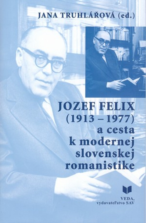 Jozef Felix (1913-1977) a cesta k modernej slovenskej romanistike ...