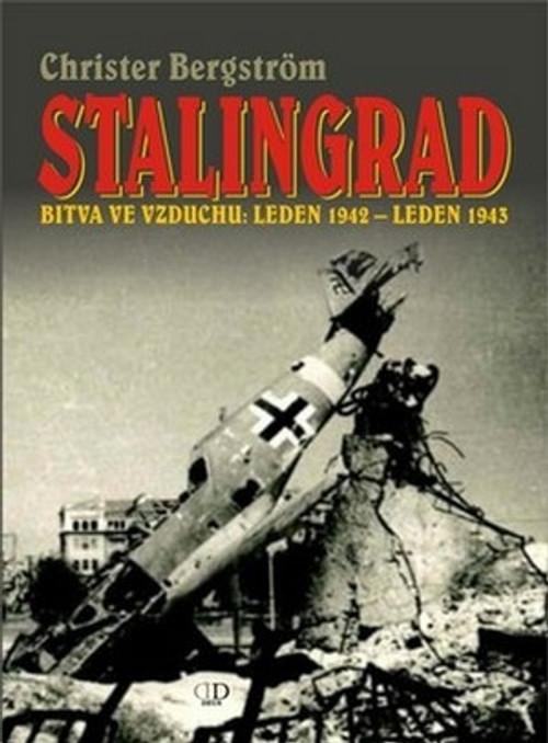 Stalingrad. Bitva ve vzduchu: Leden 1942 - Leden 1945 - Bergström ...