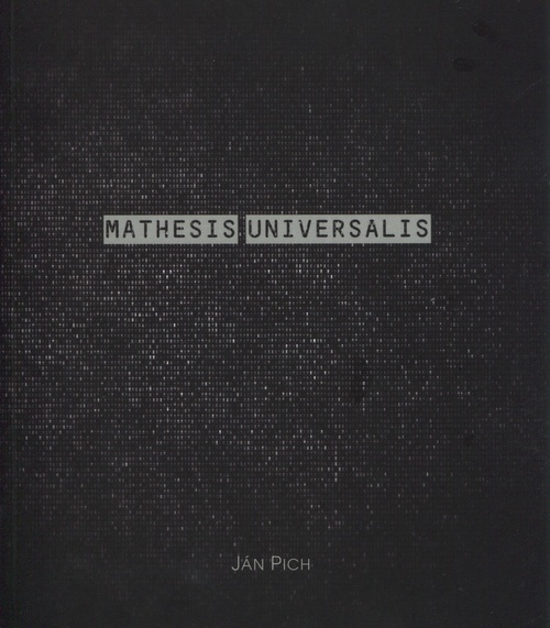 Mathesis Universalis - Pich Ján | Artforum - dobrodružstvo myslenia